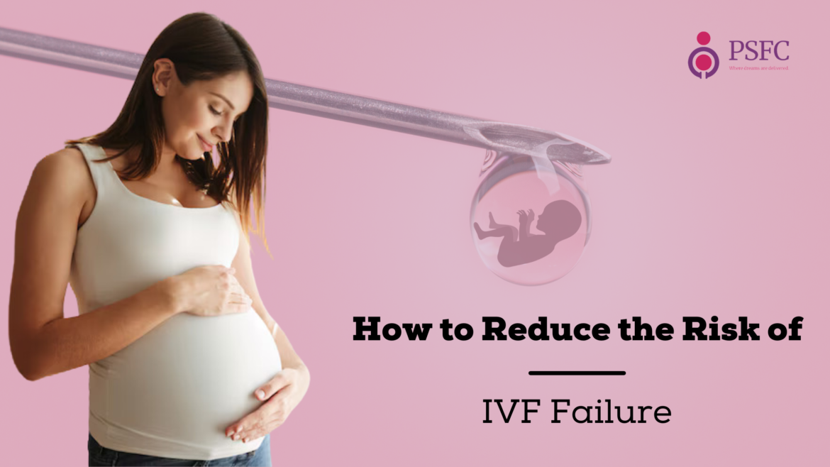 How to Reduce the Risk of IVF Failure? - Pearl Singapore Fertility Centre